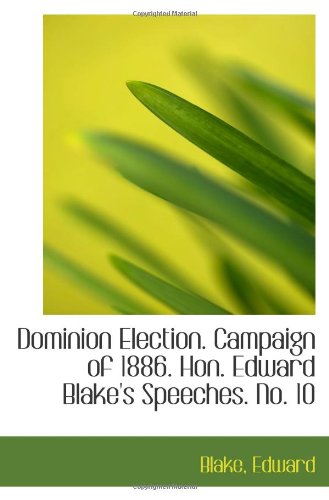Amazon.com: Dominion Election. Campaign of 1886. Hon. Edward Blake's ...