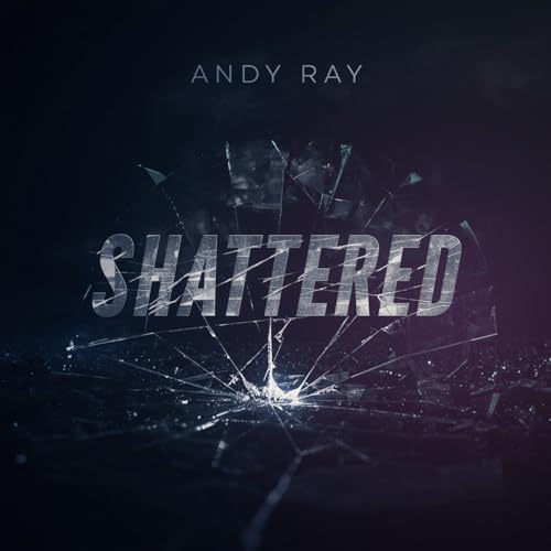 Écouter Shattered de Andy Ray sur Amazon Music