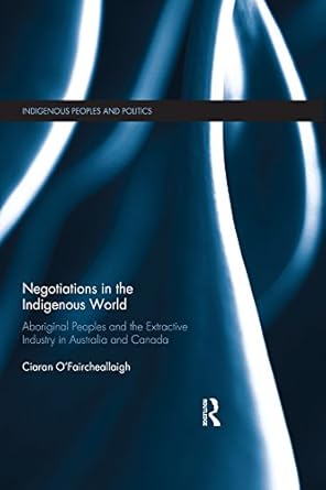 Negotiations in the Indigenous World: Aboriginal Peoples and the ...