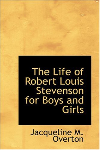 The Life of Robert Louis Stevenson for Boys and Girls: Overton ...