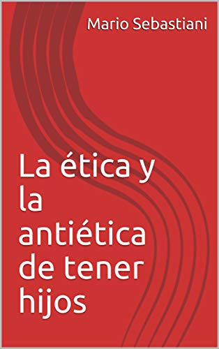 Amazon.co.jp: La ética y la antiética de tener hijos (Spanish Edition ...