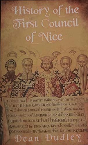 History Of The First Council Of Nice: Dean Dudley: 9781631829970 ...