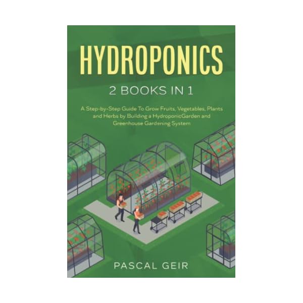 Hydroponics: 2 Books in 1: A Step-by-Step Guide To Grow Fruits ...