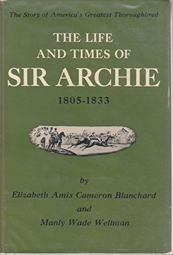 The life and times of Sir Archie;: The story of America's greatest ...
