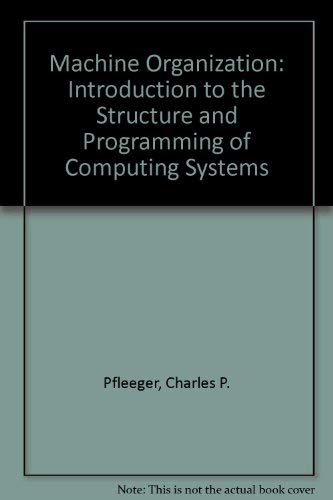 Machine Organization: an Introduction to the Structure and Programming ...