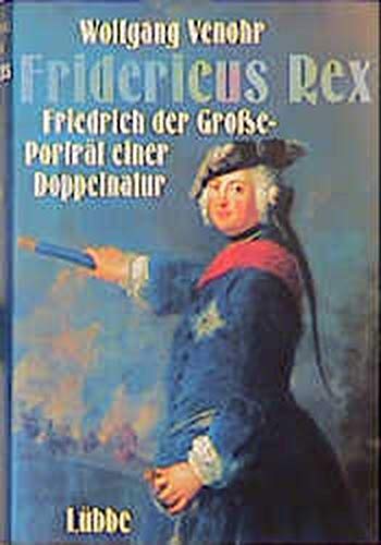 Fridericus Rex: Friedrich der Grosse - Porträt einer Doppelnatur (Lübbe ...
