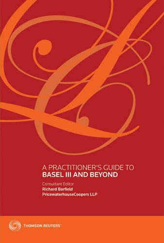 Practitioner's Guide to Basel III and Beyond: Richard Barfield ...