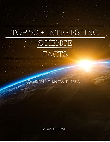 TOP 50 + INTERESTING SCIENCE FACTS eBook : Rafi, Abdur: Amazon.in ...