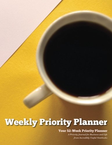Weekly Priority Planner: Coffee Edition (Your 52-Week Priority Planner ...