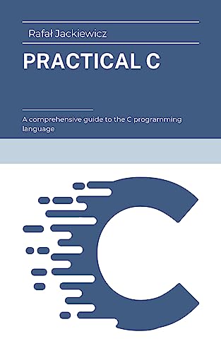 Amazon.com: Practical C: A comprehensive guide to the C programming language eBook : Jackiewicz ...