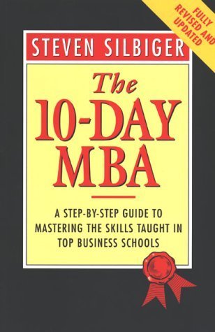 The 10-Day MBA : A Step-By-Step Guide to Mastering the Skills Taught in ...