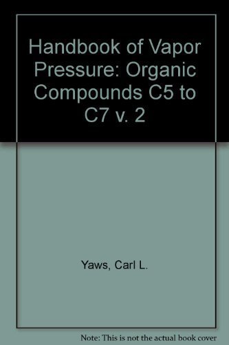 Handbook of Vapor Pressure: Volume 2: Organic Compounds C5 to C7 by ...