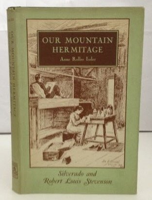 Our Mountain Hermitage: Silverado and Robert Louis Stevenson: Issler ...