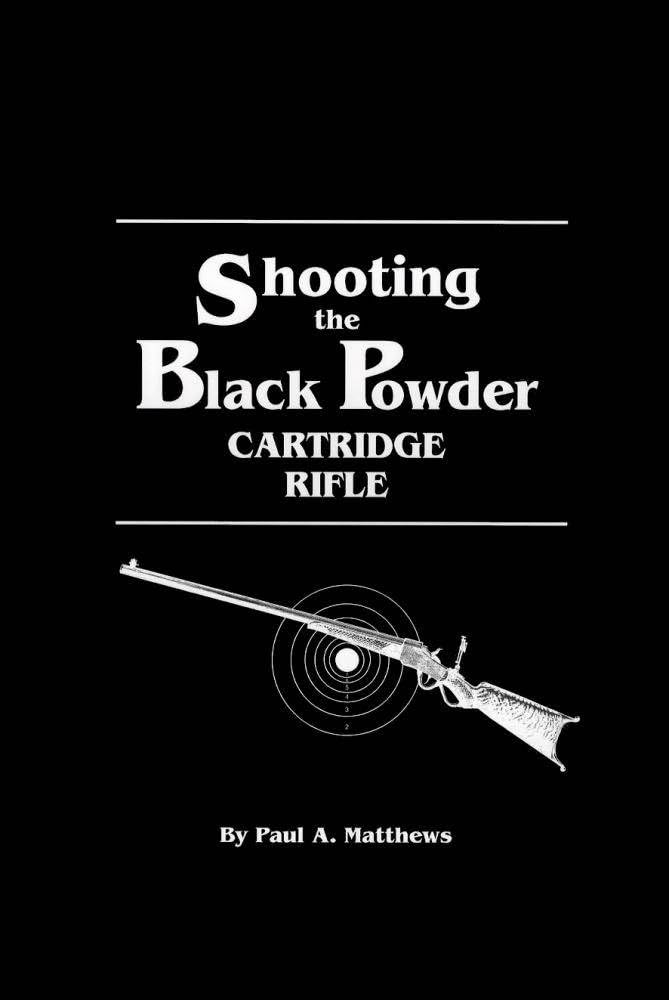 Amazon.com: Shooting the Black Powder Cartridge Rifle: 9781879356382 ...