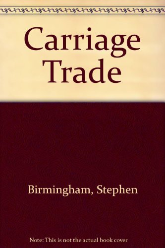 Carriage Trade: Birmingham, Stephen: 9780553568783: Amazon.com: Books