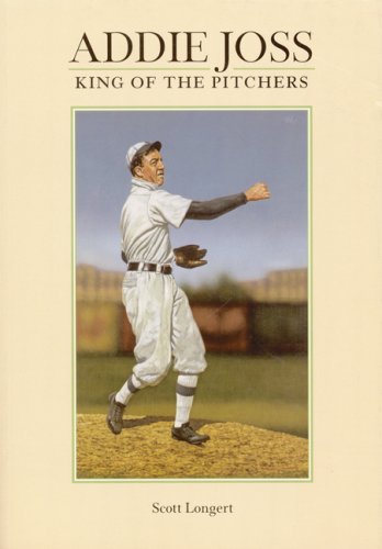 Addie Joss King of the Pitchers: Longert, Scott: 9780910137744: Amazon ...