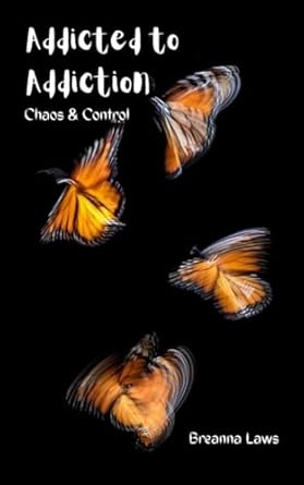 Addicted to Addiction: Chaos and Control: Laws, Breanna: 9789395756167 ...