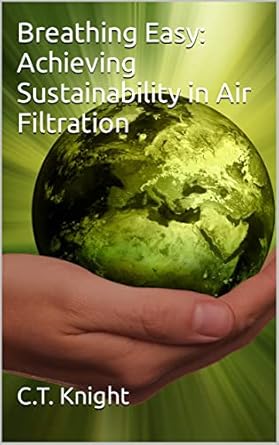 Breathing Easy: Achieving Sustainability in Air Filtration, Knight, C.T ...