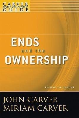 The Policy Governance Model and the Role of the Board Member, Ends and ...