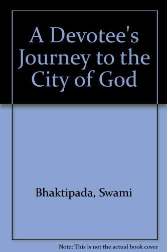 A Devotee's Journey to the City of God: Bhaktipada, Swami ...