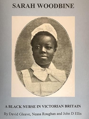 Sarah Woodbine : A Black Nurse in Victorian Britain eBook : Gleave ...