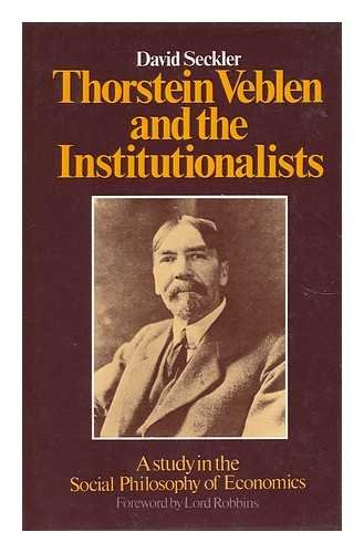 Thorstein Veblen and the institutionalists: A study in the social ...