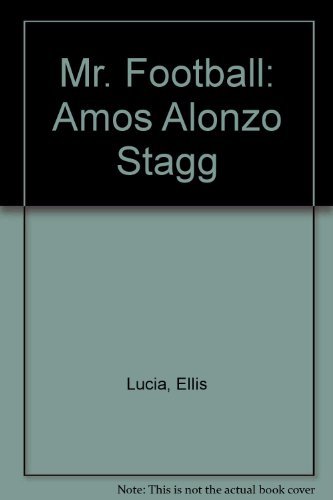 Mr. Football: Amos Alonzo Stagg: Lucia, Ellis: 9780498073717: Amazon ...