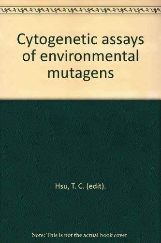 Cytogenetic assays of environmental mutagens: T. C. (edit). Hsu ...