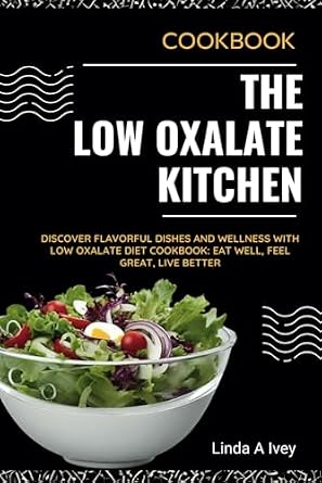 The Low Oxalate Kitchen: Discover Flavorful Dishes and Wellness with ...