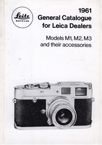 Leica General Catalogue for 1961: Models M1, M2, M3 and their accessories: Ernst Leitz ...