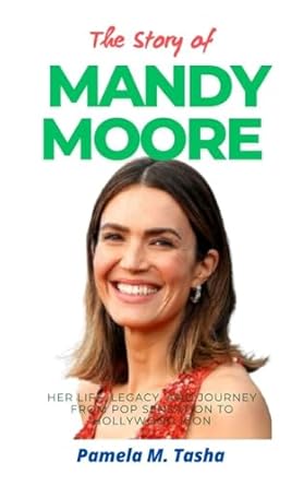 Amazon.com: The Story of Mandy Moore : Her Life, Legacy, and Journey ...