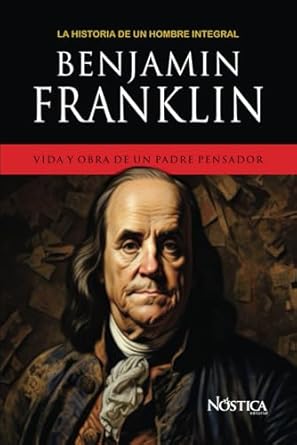 Amazon.com: Benjamin Franklin: Vida y obra de un padre pensador (Spanish Edition): 9798864113691 ...