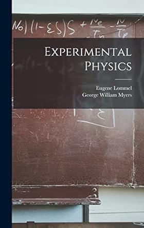 Experimental Physics: Myers, George William, Lommel, Eugene ...