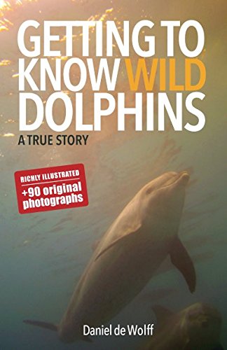 Getting to know wild dolphins: A true story: de Wolff, Daniel ...