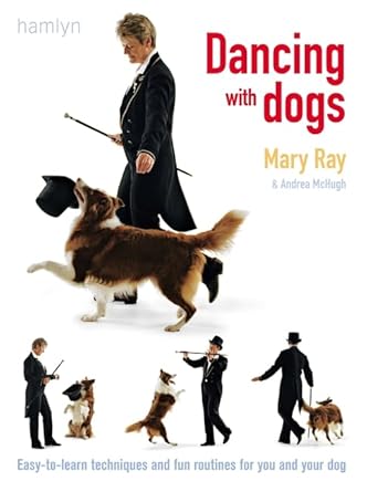 Dancing with Dogs: Easy-to-Learn Techniques and Fun Routines For you ...