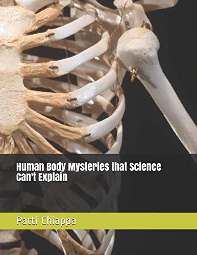 Amazon.com: Human Body Mysteries that Science Can't Explain: 9781790350063: Chiappa, Patti: Books