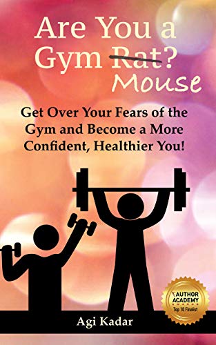 Are You a Gym Mouse?: Get Over Your Fears of the Gym, Take Charge of ...