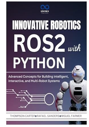 Amazon.com: Innovative Robotics with ROS2 and Python: Advanced Concepts for Building Intelligent ...