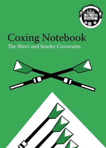 The Coxing Notebook: A Blank Notebook for Coxswains, Rowers and Rowing ...