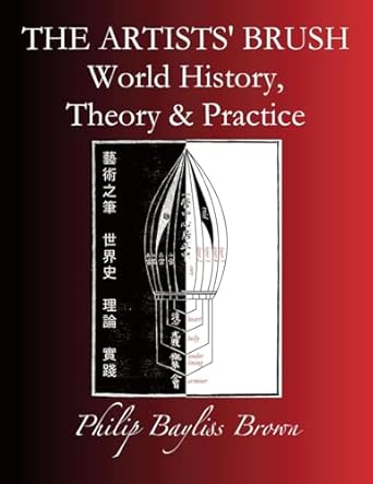 The Artists' Brush: World history, Theory & Practice: Bayliss Brown ...