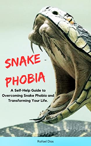 Snake Phobia: A Self-Help Guide to Overcoming Snake Phobia and ...