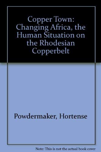 Copper town: changing Africa;: The human situation on the Rhodesian ...