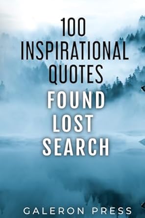100 INSPIRATIONAL QUOTES - FOUND LOST SEARCH: PRESS, GALERON ...