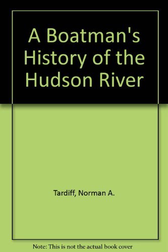 A Boatman's History of the Hudson River: Tardiff, Norman A ...