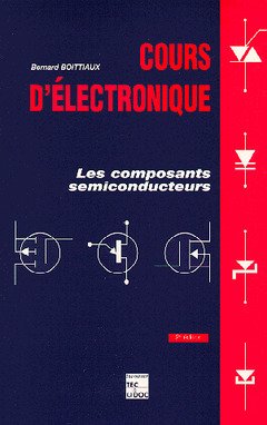 Cours D'Electronique. Les Composants Semiconducteurs, 2eme Edition 1995 : Boittiaux, Bernard ...