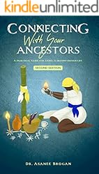 Connecting with Your Ancestors: A Practical Guide for Living a Destiny-Driven Life (The African ...