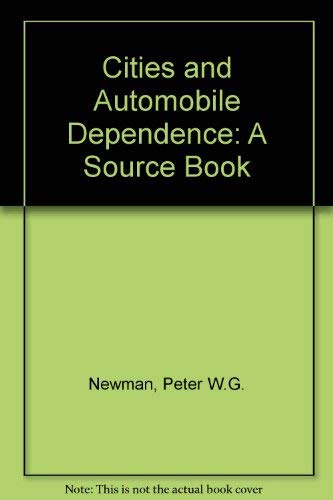 Cities and Automobile Dependence: A Sourcebook: Peter W.G. Newman ...
