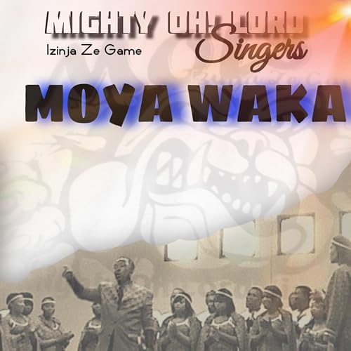 MOYA WAKA by Mighty Oh! Lord Singers on Amazon Prime Music