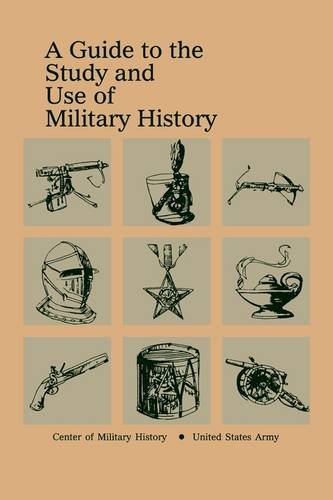A Guide to the Study and Use of Military History: U.S. Army Center of ...
