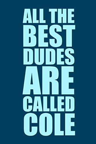 All The Best Dudes Are Called Cole: Blue 6x9 Blank Lined Notebook For ...